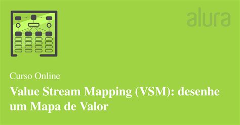 Value Stream Mapping VSM Desenhe Um Mapa De Valor Alura Cursos Online
