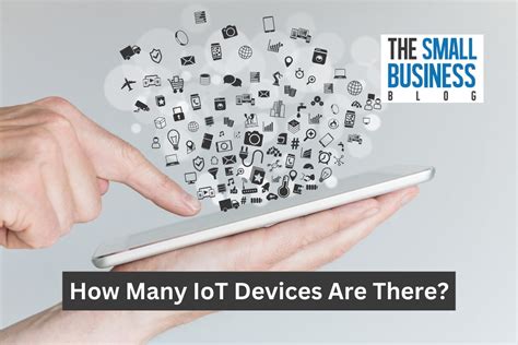 How Many IoT Devices Are There In Key Statistics The Small Business Blog