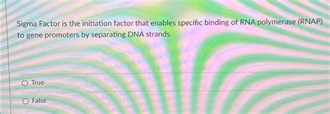 Solved Sigma Factor Is The Initiation Factor That Enables