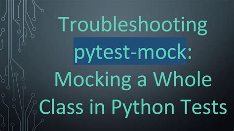 Troubleshooting Pytest Mock Mocking A Whole Class In Python Tests