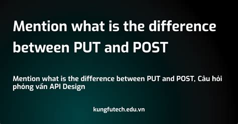 Mention What Is The Difference Between Put And Post