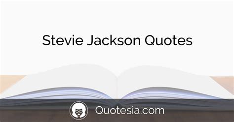 6 Stevie Jackson Quotes For You To Enjoy Quotesia