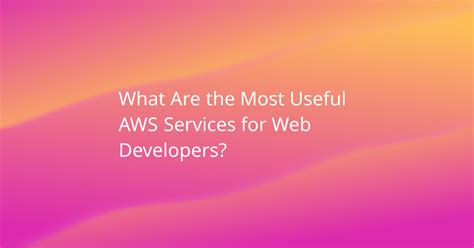 What Are The Most Useful Aws Services For Web Developers