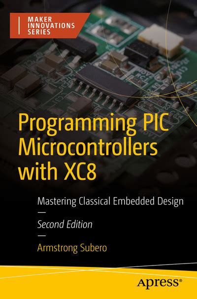 Programming Pic Microcontrollers With Xc8 Mastering Classical Embedded Design Book