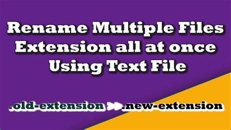 how to rename multiple files extension all at once using text file