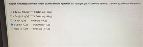 Solved Cesium Metal Reacts With Water To Form Aqueous Cesium