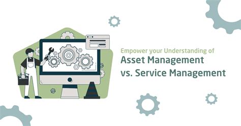 Empower Your Understanding Of Asset Management Vs Service Management