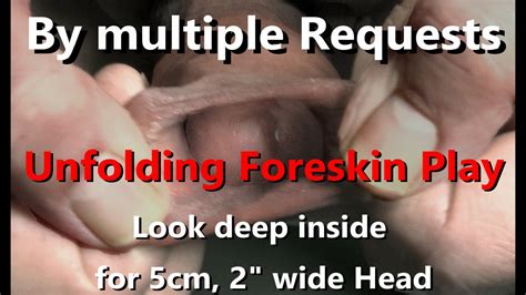Unfolding Big Head Foreskin Play Stretch Out With View Deep Of 5cm 2