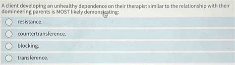 Solved A Client Developing An Unhealthy Dependence On Their Therapist
