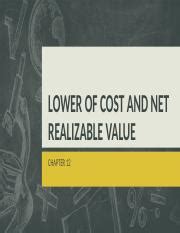 LOWER OF COST AND NET REALIZABLE VALUE Pptx LOWER OF COST AND NET REALIZABLE VALUE CHAPTER 12