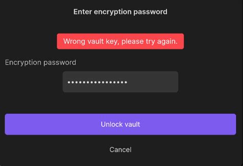 Unusable Ui Feedback With Wrong Vault Key Incorrect Encryption Password Syncing Remote Vault