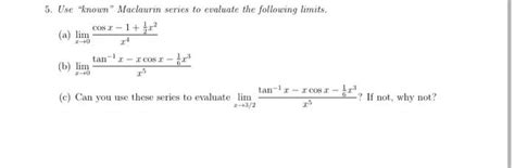 solved 5 use known maclaurin series to evaluate the