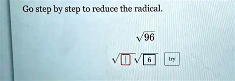 solved go step by step to reduce the radical 96