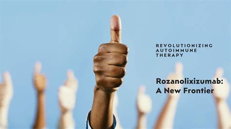 Rozanolixizumab A New Frontier In Autoimmune Disease Therapy