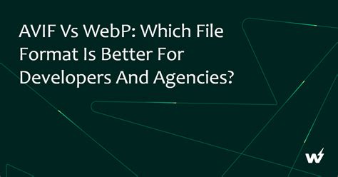 Avif Vs Webp Which File Format Is Better For Developers And Agencies