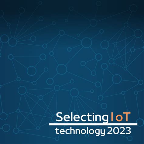 Choosing The Right Iot Technology In 2023 From The World Of Wireless