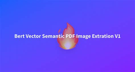Bert Vector Semantic Pdf Image Extration V1 A Hugging Face Space By Chaos4455 Bert Vector Semantic Pdf Image Extration V1 A Hugging Face Space By Chaos4455