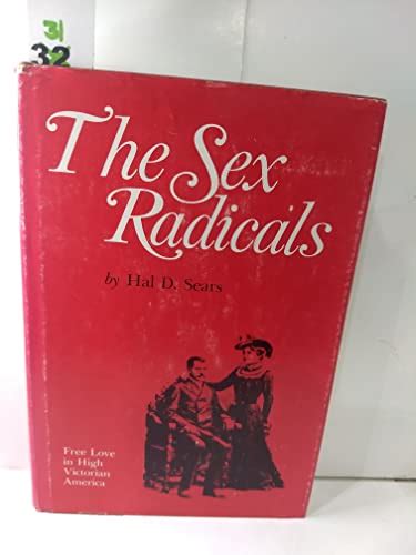 The Sex Radicals Free Love In High Victorian America Sears Hal D AbeBooks