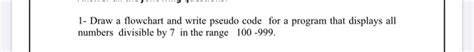 Solved Draw A Flowchart And Write Pseudo Code For A Chegg