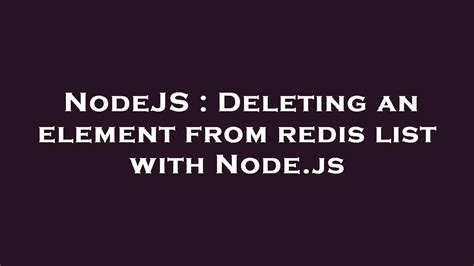 Nodejs Deleting An Element From Redis List With Nodejs Youtube