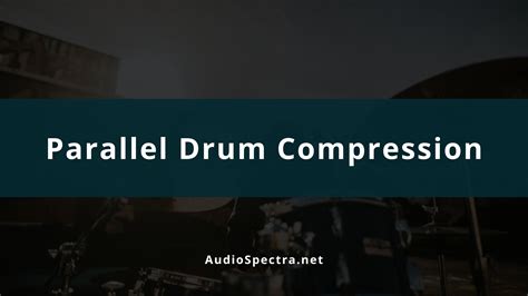 How To Use Parallel Drum Compression Effectively Step By Step