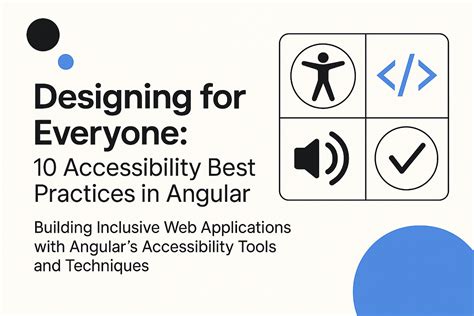 Designing For Everyone 10 Accessibility Best Practices In Angular By