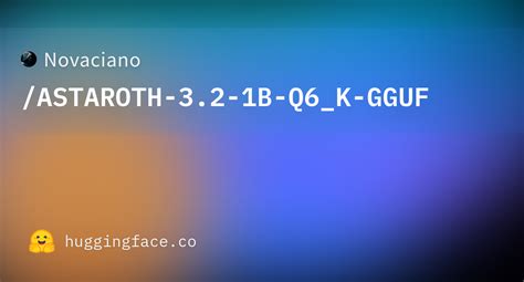 Novaciano Astaroth B Q K Gguf Hugging Face