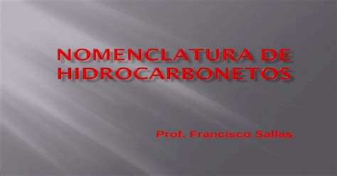 Ppt Prof Francisco Sallas A Nomenclatura Da Iupac é A Nomenclatura