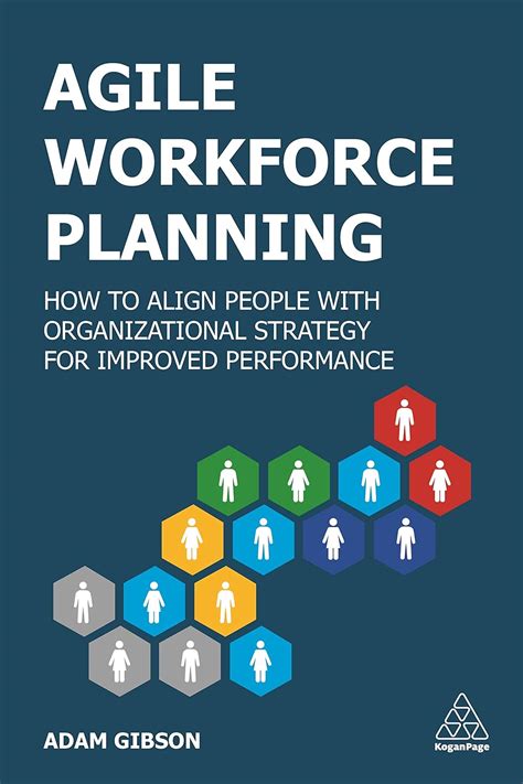 Agile Workforce Planning How To Align People With Organizational Strategy For