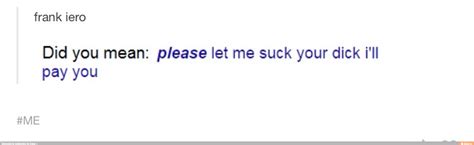 Did You Mean Please Let Me Suck Your Dick I Ii Pay You