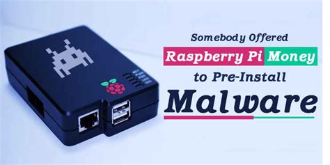 Someone Tried To Offer Money To Raspberry Pi Foundation For Pre Installing Malware