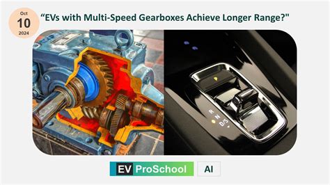 Can Evs With Multi Speed Gearboxes Achieve Longer Range Ev Learning