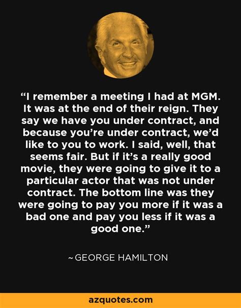 George Hamilton Quote I Remember A Meeting I Had At Mgm It Was