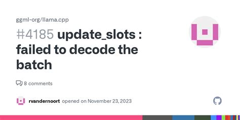 Updateslots Failed To Decode The Batch · Issue 4185 · Ggml Orgllamacpp · Github