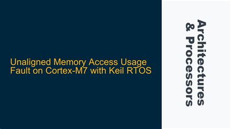 Unaligned Memory Access Usage Fault On Cortex M7 With Keil Rtos System On Chips