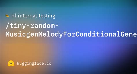 hf internal testing tiny random musicgenmelodyforconditionalgeneration
