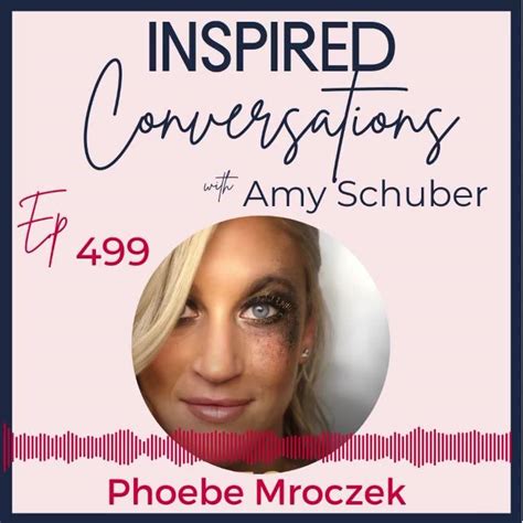Ep 499 A Brilliant Inspired Conversation With Phoebe Mroczek Shes The Host Of Unbecoming