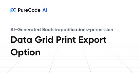 Build Great Bootstrapotifications Permission Data Grid Print Export Option Components Faster