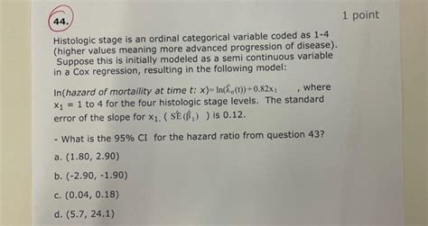 Solved 1 Point 44 Histologic Stage Is An Ordinal