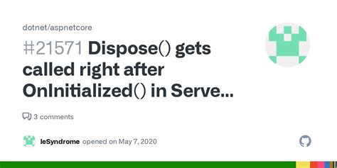 Dispose Gets Called Right After Oninitialized In Server Side Blazor · Issue 21571 · Dotnet
