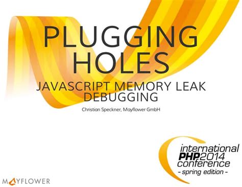 Plugging Holes — Javascript Memory Leak Debugging Ppt