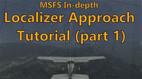 Msfs Localizer Approach Tutorial Part 1 Ah Ifr Flight Lesson 7 Part 1 Youtube