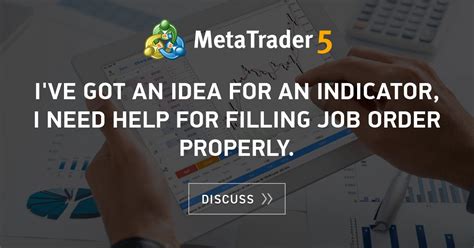 Ive Got An Idea For An Indicator I Need Help For Filling Job Order Properly Indices