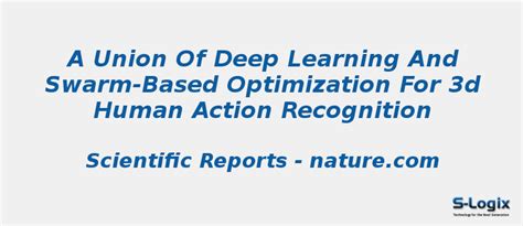 Deep Learning And Swarm Based Optimization For 3d Human Action S Logix