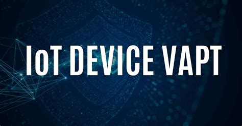 IOT DEVICE VAPT CyberSapiens
