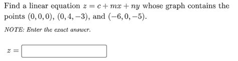 Solved Find A Linear Equation Z C Mx Ny Whose Graph Contains Chegg