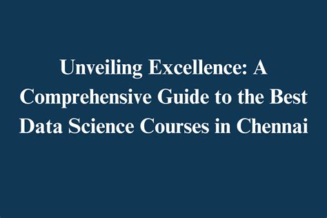 Unveiling Excellence A Comprehensive Guide To The Best Data Science Courses In Chennai In This