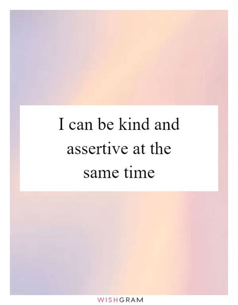 I Can Be Kind And Assertive At The Same Time Messages Wishes