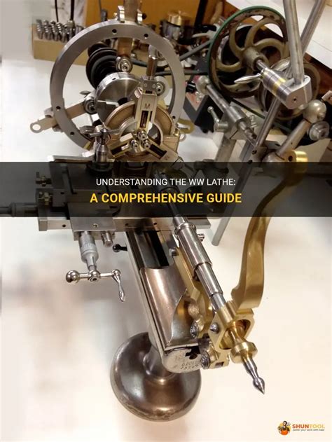 Understanding The Ww Lathe A Comprehensive Guide Shuntool