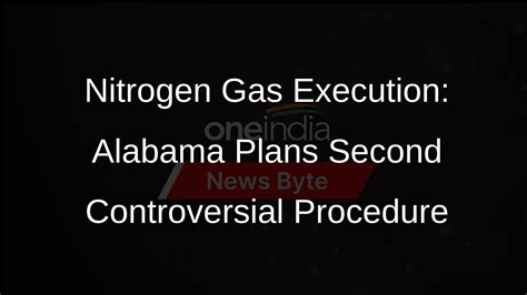 Alabama Seeks Second Execution Using Nitrogen Gas Despite Controversy
